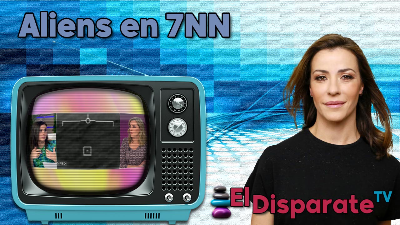 Aliens en 7NN – El Disparate TV