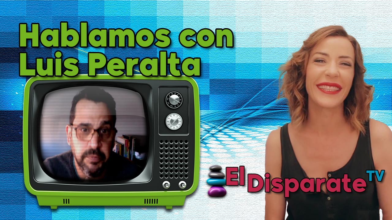 Hablamos con Luis Peralta – El Disparate TV