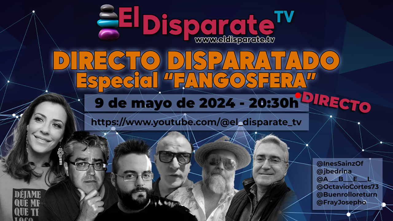 Directo 09-05-24 – Especial Fangosfera – El Disparate TV